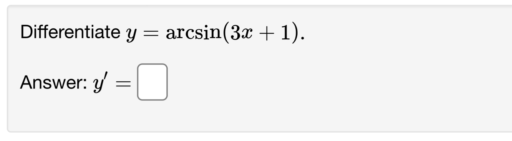 Solved Differentiate y=arcsin(3x+1).Answer: y'= | Chegg.com