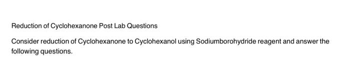 Solved Reduction of Cyclohexanone Post Lab Questions | Chegg.com