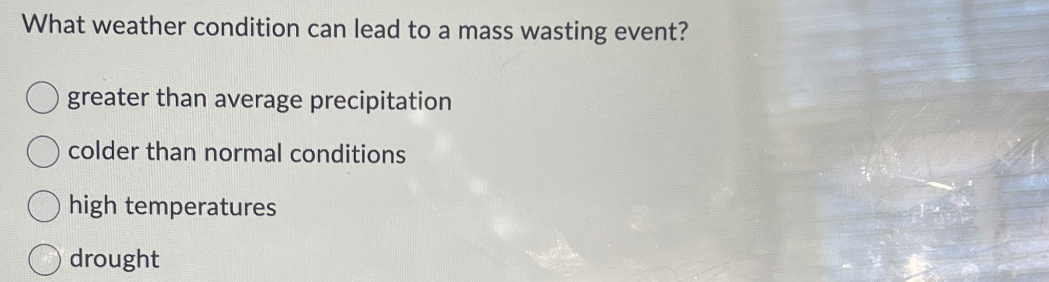 What weather condition can lead to a mass wasting | Chegg.com