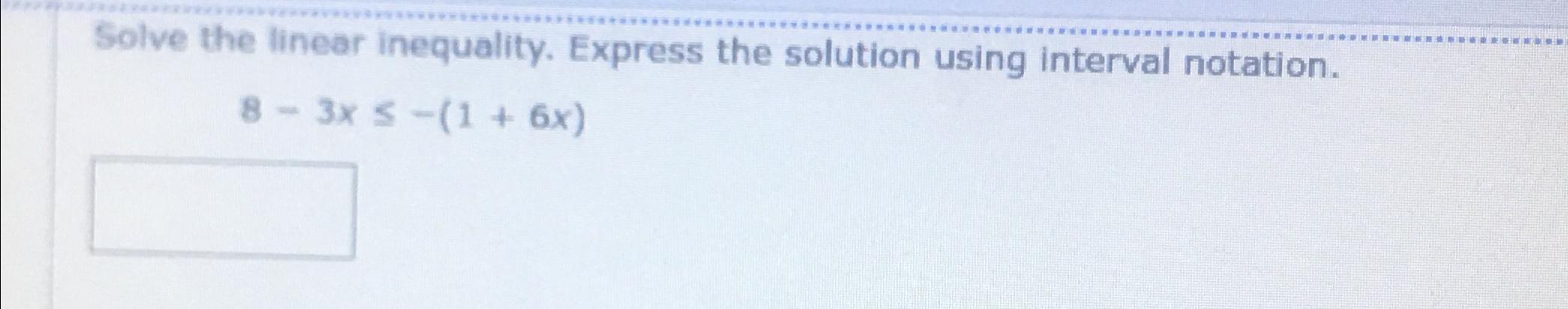 Solved Solve the linear inequality. Express the solution | Chegg.com
