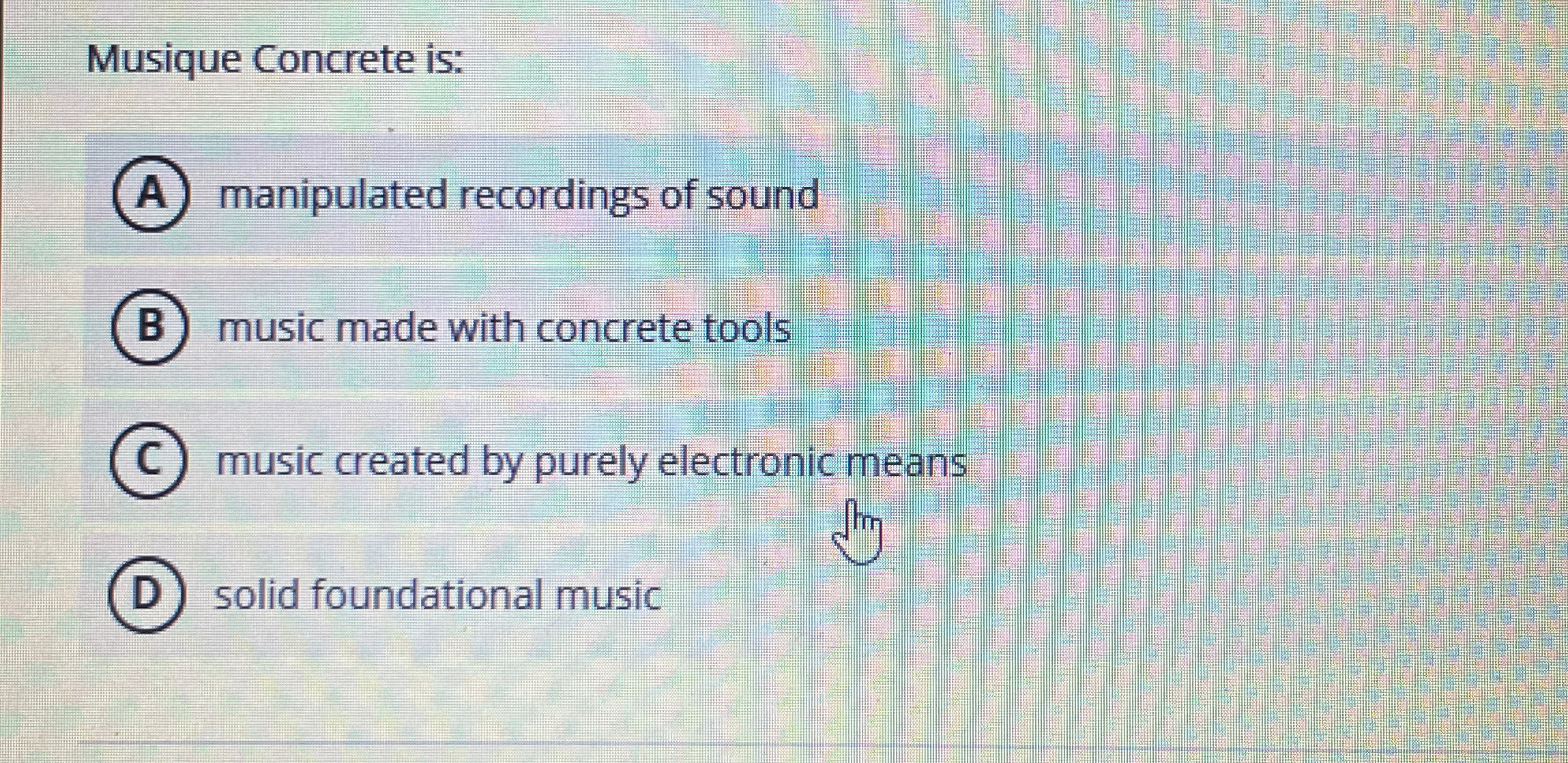 Solved Musique Concrete is: ﻿manipulated recordings of | Chegg.com