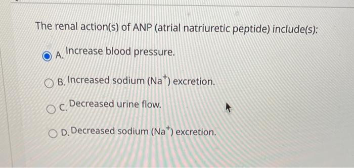 Solved The renal action(s) of ANP (atrial natriuretic | Chegg.com