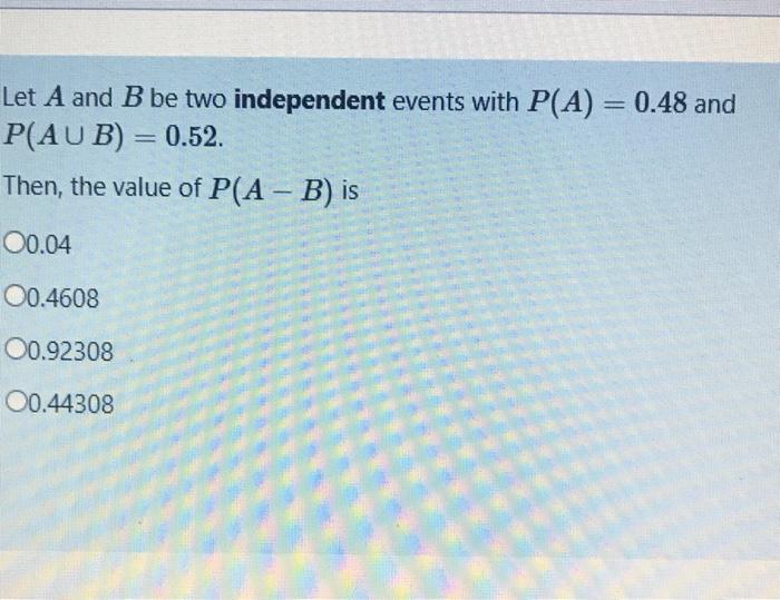 Solved Let A and B be two independent events with P(A) = | Chegg.com