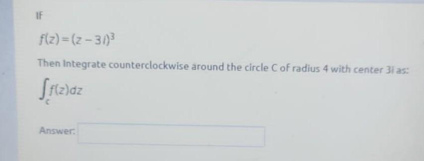 Solved IF f(z)=(z-31)3 Then Integrate counterclockwise | Chegg.com