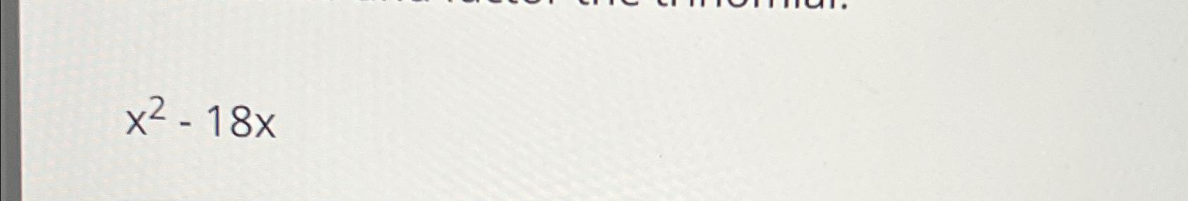 Solved x2-18x | Chegg.com