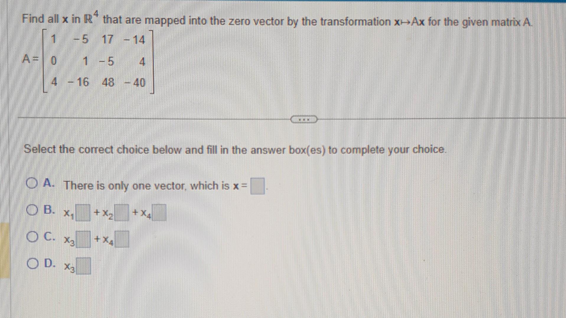 Solved Find all x in R4 that are mapped into the zero vector | Chegg.com