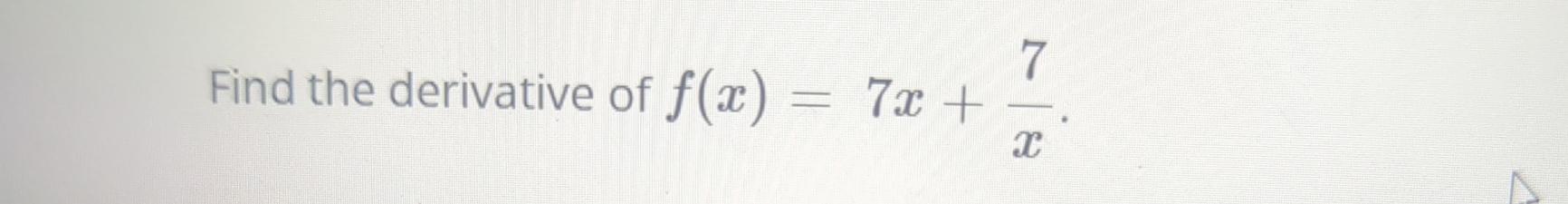 Solved Find the derivative of f(x)=7x+7x. | Chegg.com
