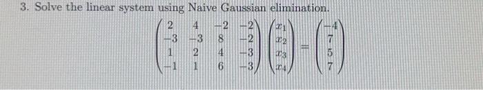 Solved 3. Solve the linear system using Naive Gaussian | Chegg.com