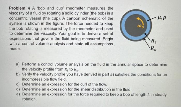 Solved Problem 4 A 'bob and cup' rheometer measures the | Chegg.com