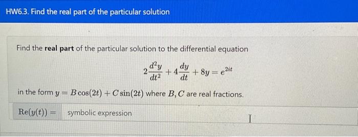 Solved Find the real part of the particular solution to the | Chegg.com