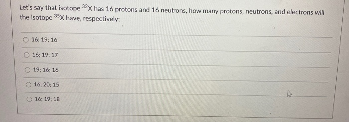 Solved Let's say that isotope 32X has 16 protons and 16 | Chegg.com