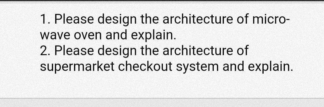 Solved 1. Please design the architecture of microwave oven | Chegg.com