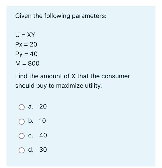 Solved Given the following parameters: U = XY Px = 20 Py = | Chegg.com