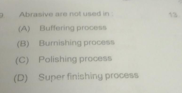 Solved Abrasive are not used in :(A) ﻿Buffering process(B) | Chegg.com