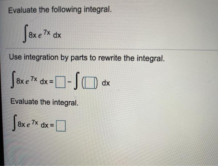 Solved Evaluate the following integral. 8x e 7x dx Use | Chegg.com
