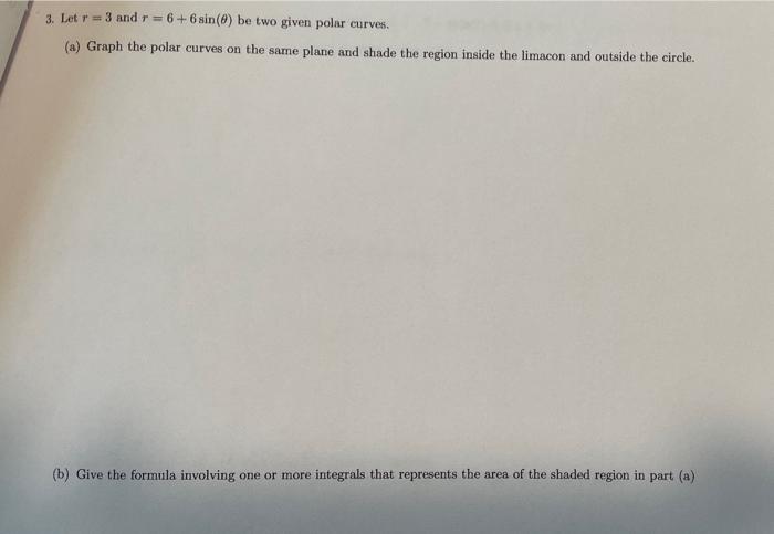 Solved 3. Let r=3 and r=6+6sin(θ) be two given polar curves. | Chegg.com