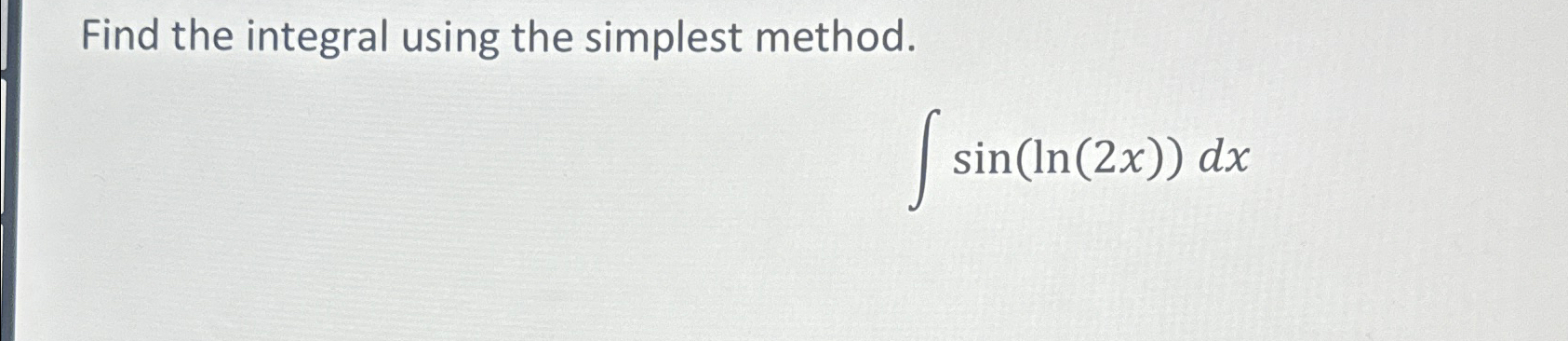 Solved Find the integral using the simplest | Chegg.com