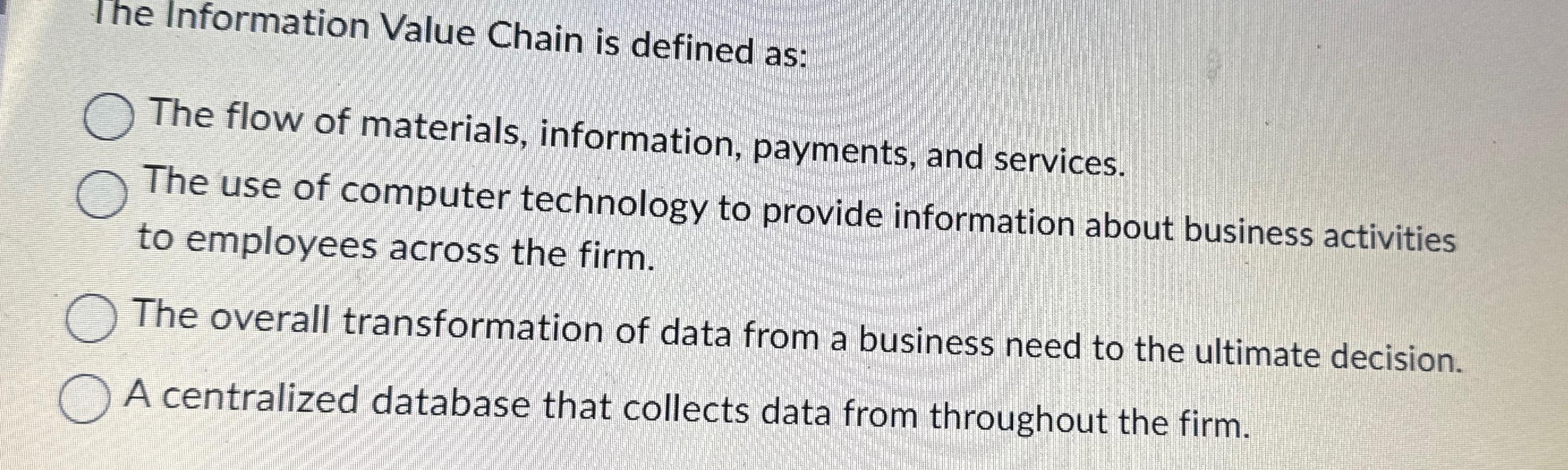 Solved The Information Value Chain is defined as:The flow of | Chegg.com