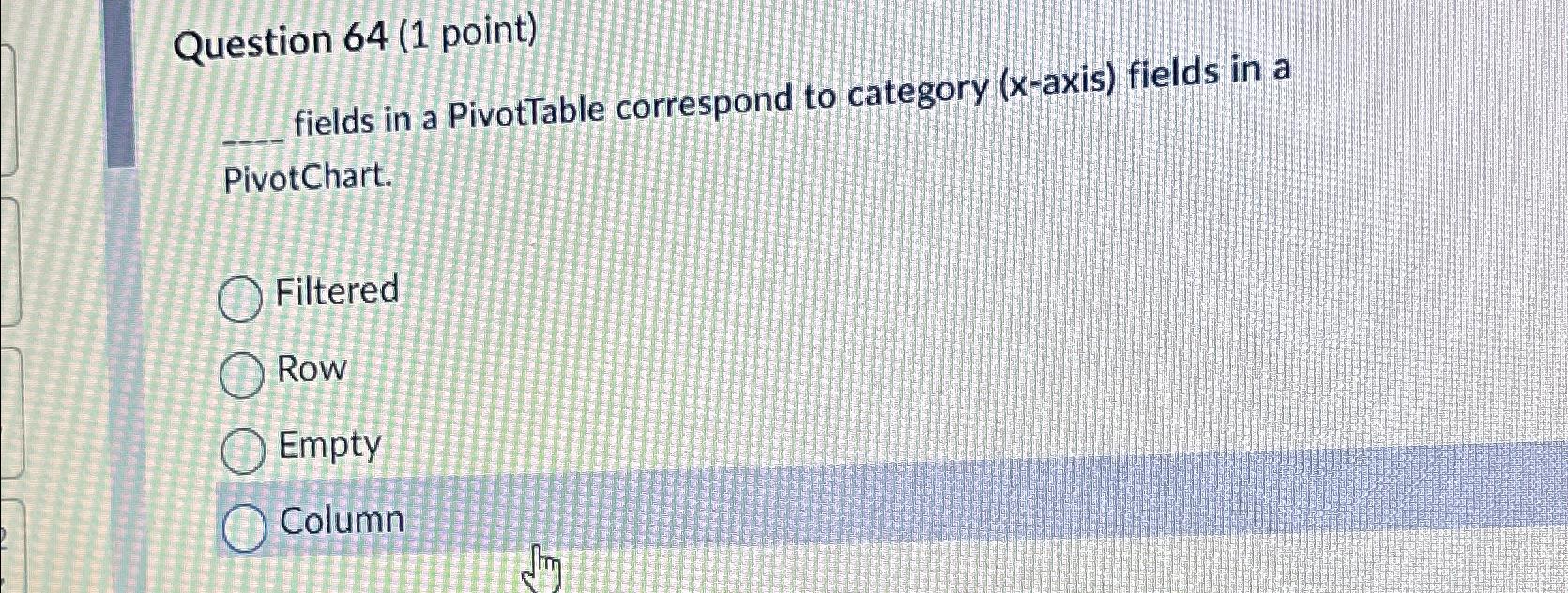 Solved Question 64 (1 ﻿point)fields in a PivotTable | Chegg.com