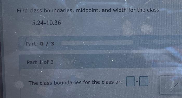 Solved Find class boundaries, midpoint, and width for the | Chegg.com