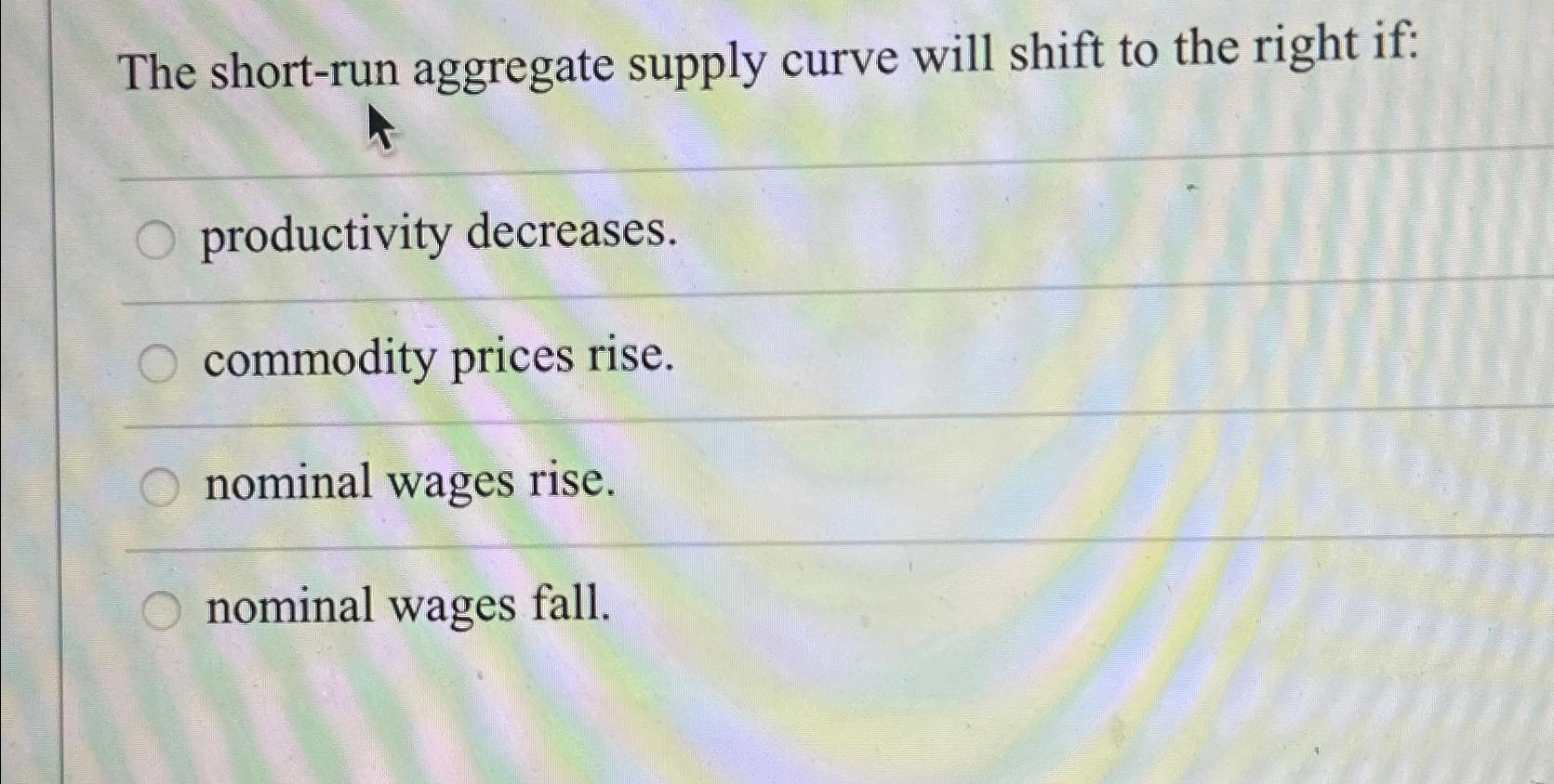Solved The short-run aggregate supply curve will shift to | Chegg.com
