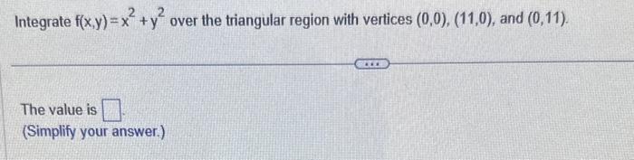 Solved Integrate f(x,y)=x2+y2 over the triangular region | Chegg.com