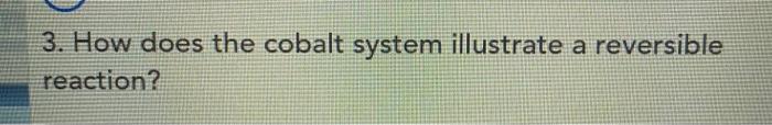 Solved 3. How does the cobalt system illustrate a reversible | Chegg.com