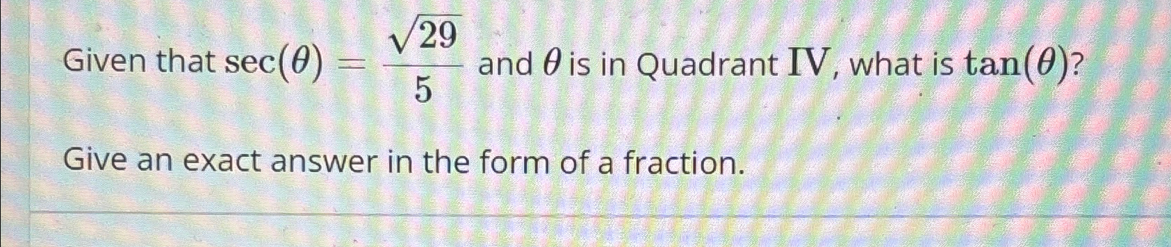 Solved Given that sec(θ)=2925 ﻿and θ ﻿is in Quadrant IV, | Chegg.com