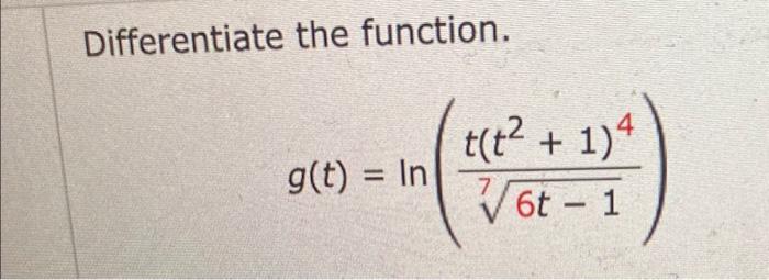 Solved Differentiate the function. g(t)=ln(76t−1t(t2+1)4) | Chegg.com