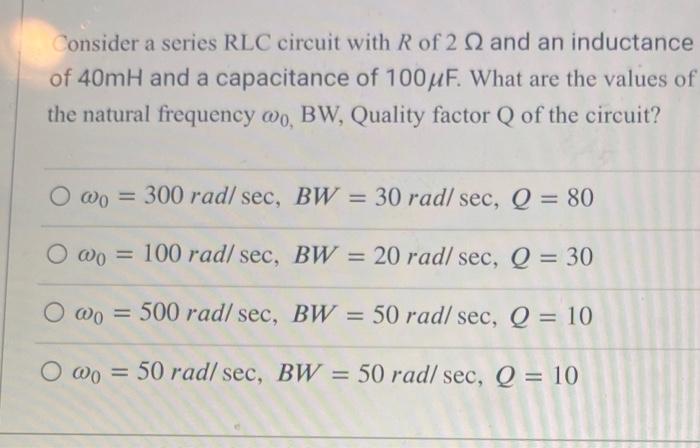 Solved Consider a series RLC circuit with R of 2 Q and an | Chegg.com