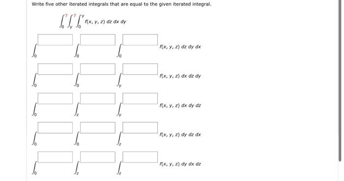 Solved Write five other iterated integrals that are equal to | Chegg.com