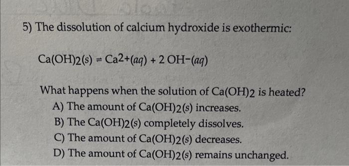 Solved 5) The dissolution of calcium hydroxide is | Chegg.com