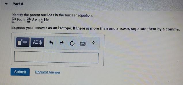 Solved Part A Identify the parent nuclides in the nuclear | Chegg.com