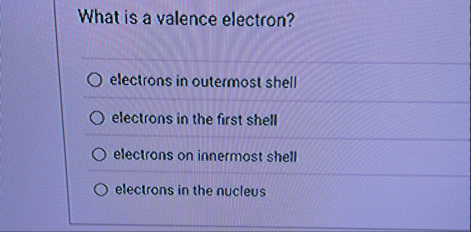 Solved What is a valence electron?electrons in outermost | Chegg.com