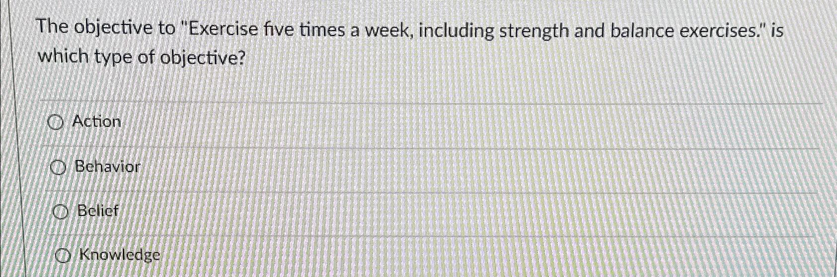 Solved The objective to "Exercise five times a week, | Chegg.com