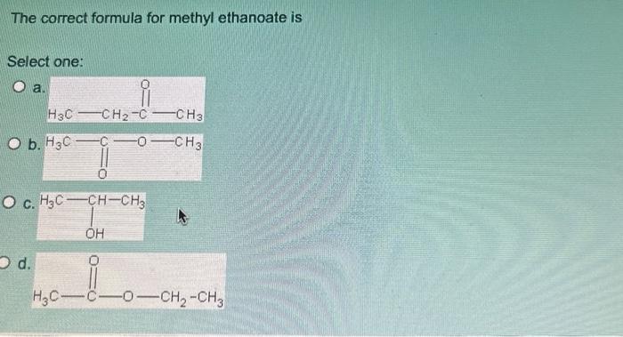 Solved The correct formula for methyl ethanoate is Select | Chegg.com