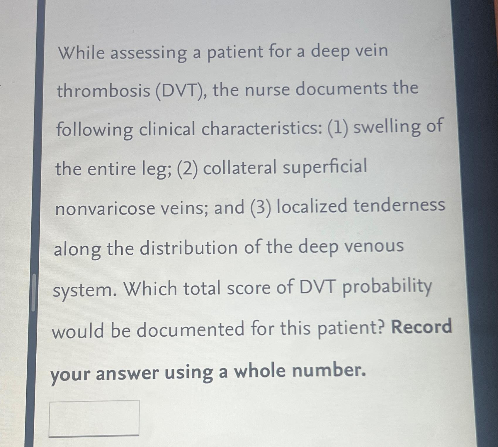 Solved While assessing a patient for a deep vein thrombosis | Chegg.com