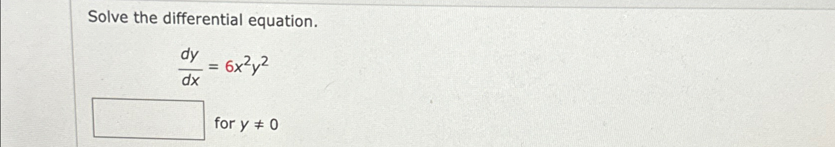 Solved Solve the differential equation.dydx=6x2y2for y≠0 | Chegg.com