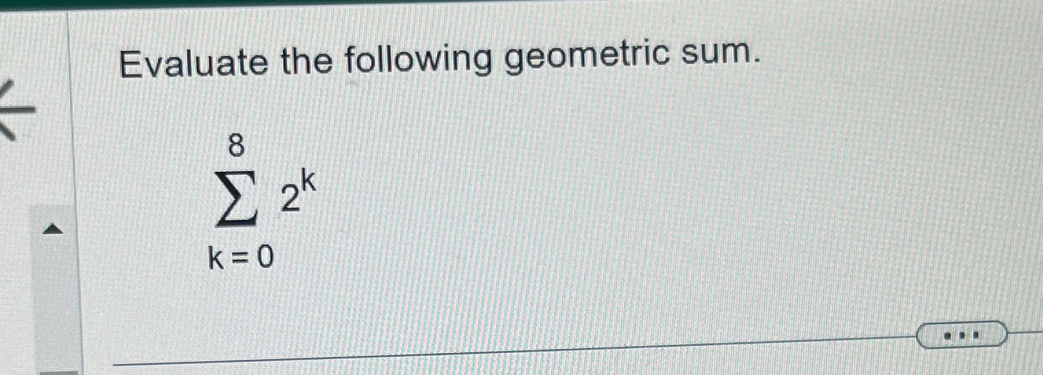 Solved Evaluate the following geometric sum.∑k=082k | Chegg.com