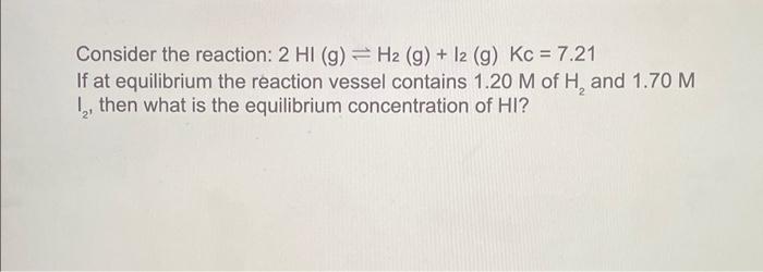 Solved Consider the reaction: 2 HI (g) H2 (g) + 12 (g) Kc = | Chegg.com