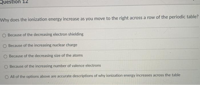 Solved Question 12 Why does the ionization energy increase | Chegg.com