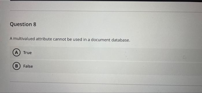 Solved Question 8 A Multivalued Attribute Cannot Be Used In 8533