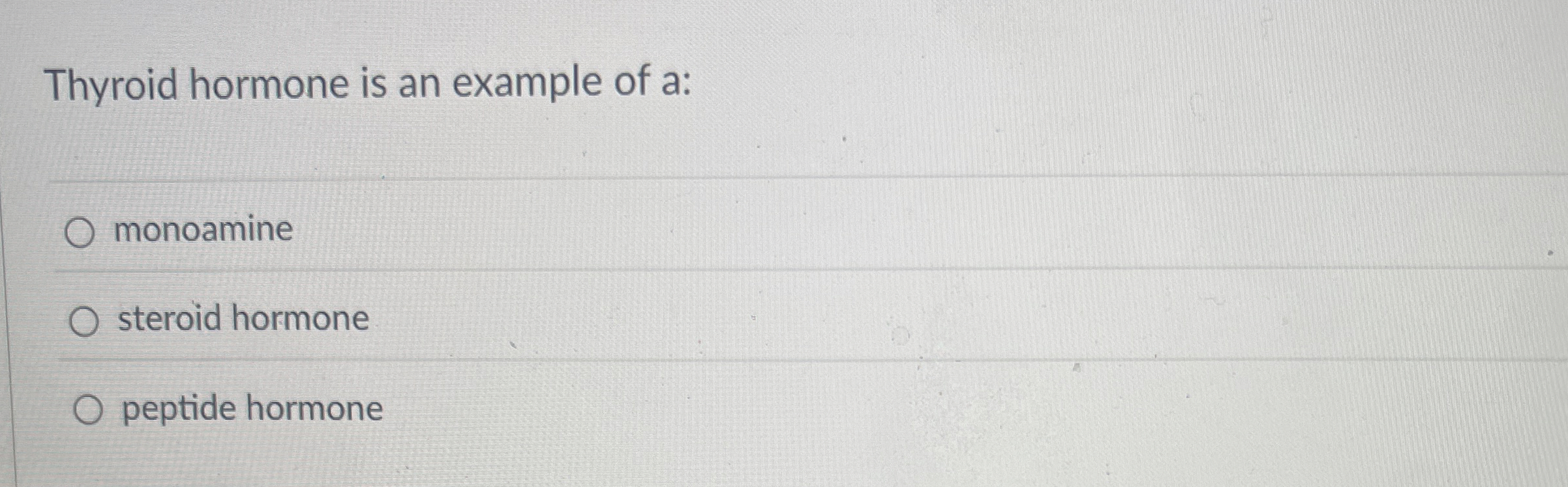 Solved Thyroid hormone is an example of a:monoaminesteroid | Chegg.com