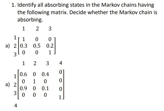 Solved 1. Identify all absorbing states in the Markov chains | Chegg.com