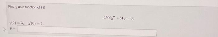 Solved Find y as a function of t if 2500y′′+81y=0, | Chegg.com
