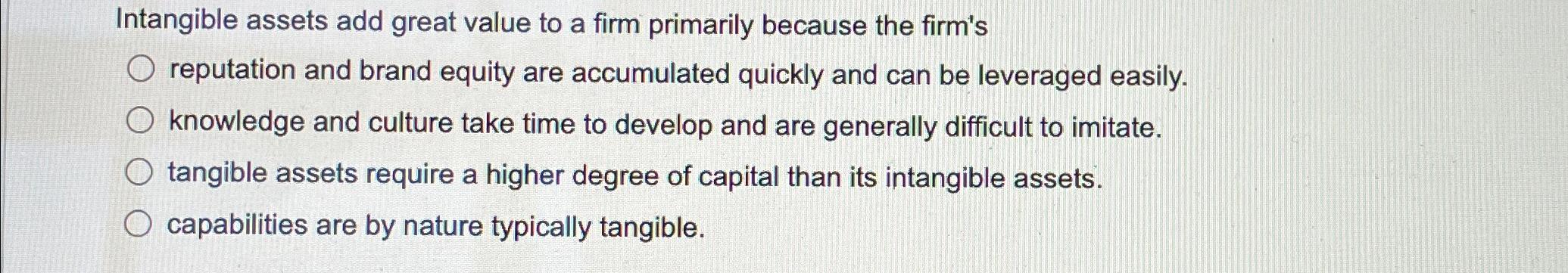 Solved Intangible assets add great value to a firm primarily | Chegg.com