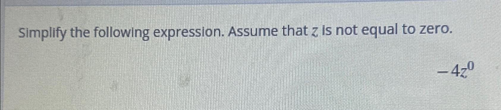Solved Simplify the following expression. Assume that z ﻿is | Chegg.com