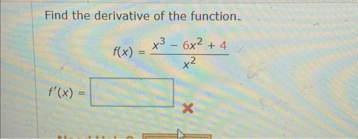 Solved Find the derivative of the function. f(x)=x2x3−6x2+4 | Chegg.com