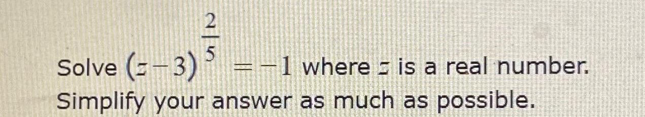 Solved Solve (z-3)25=-1 ﻿where z ﻿is a real number.Simplify | Chegg.com