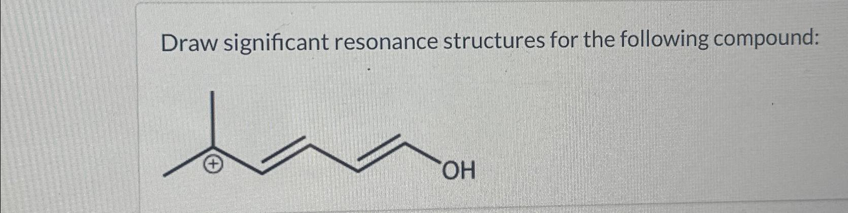 Solved Draw significant resonance structures for the | Chegg.com